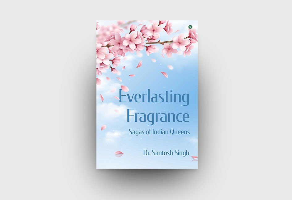 Everlasting Fragrance: Sagas of Indian Queens | Manda Publishers